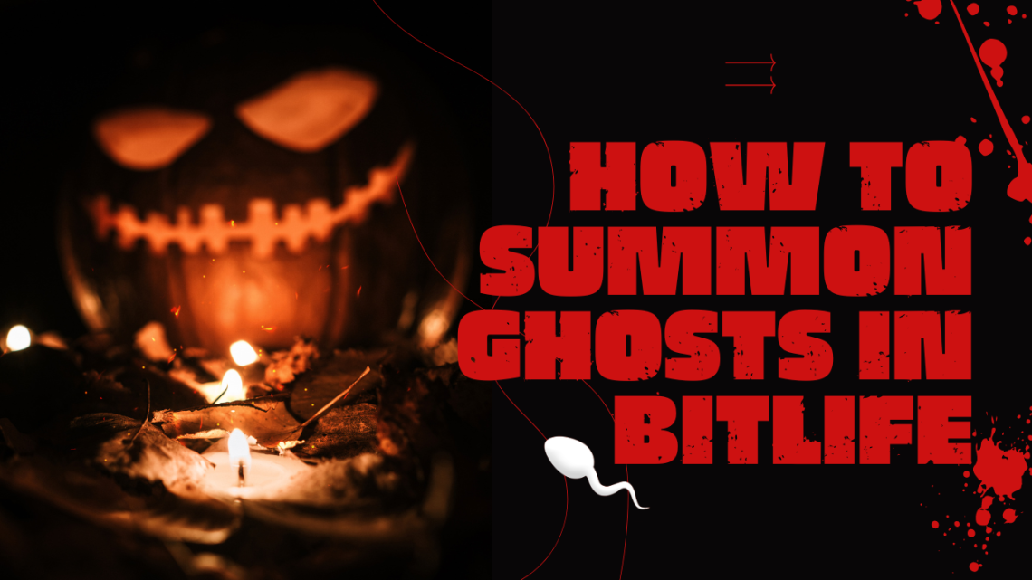 How To Summon Ghosts In Bitlife Kiwipoints